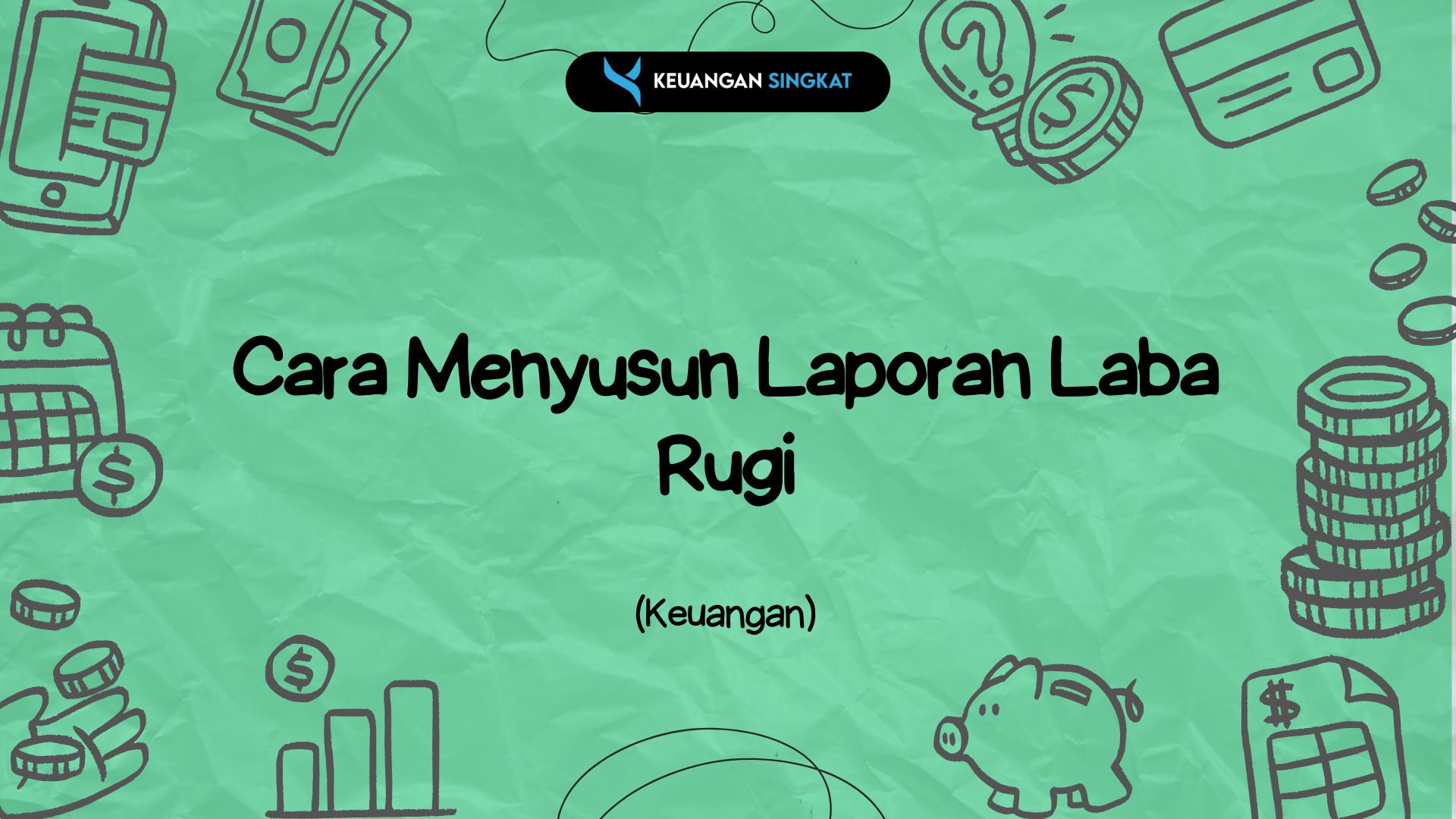Cara Menyusun Laporan Laba Rugi - keuangansingkat.com